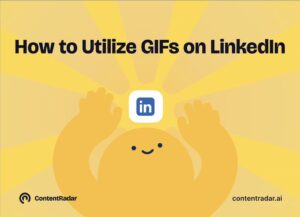 Posting GIFs on LinkedIn, and How to Utilize them - ContentRadar